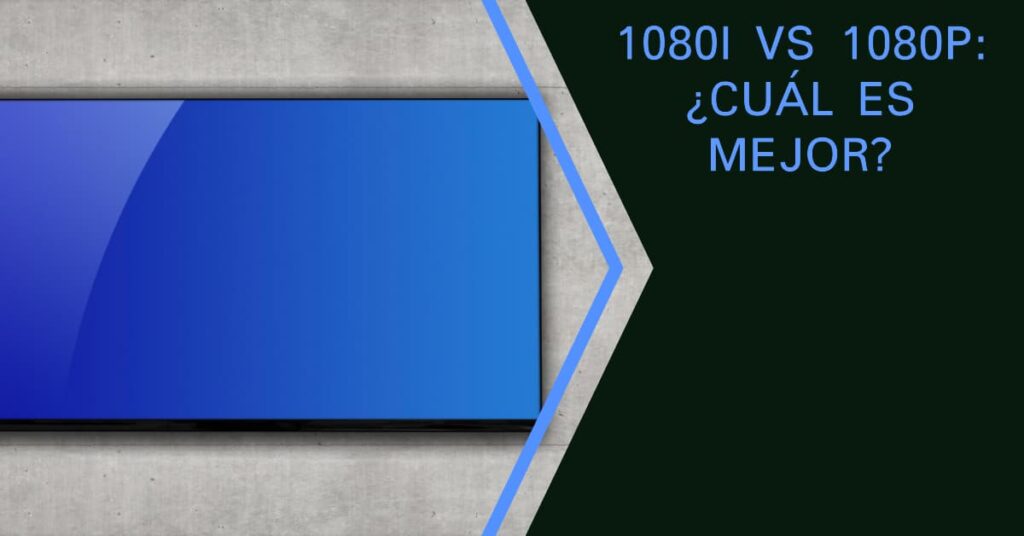 1080i vs 1080p - similitudes y diferencias