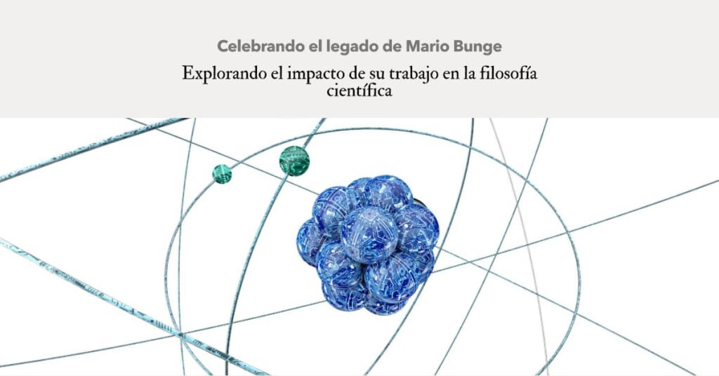 Mario Bunge: Descifrando el Genio de la Filosofía Científica